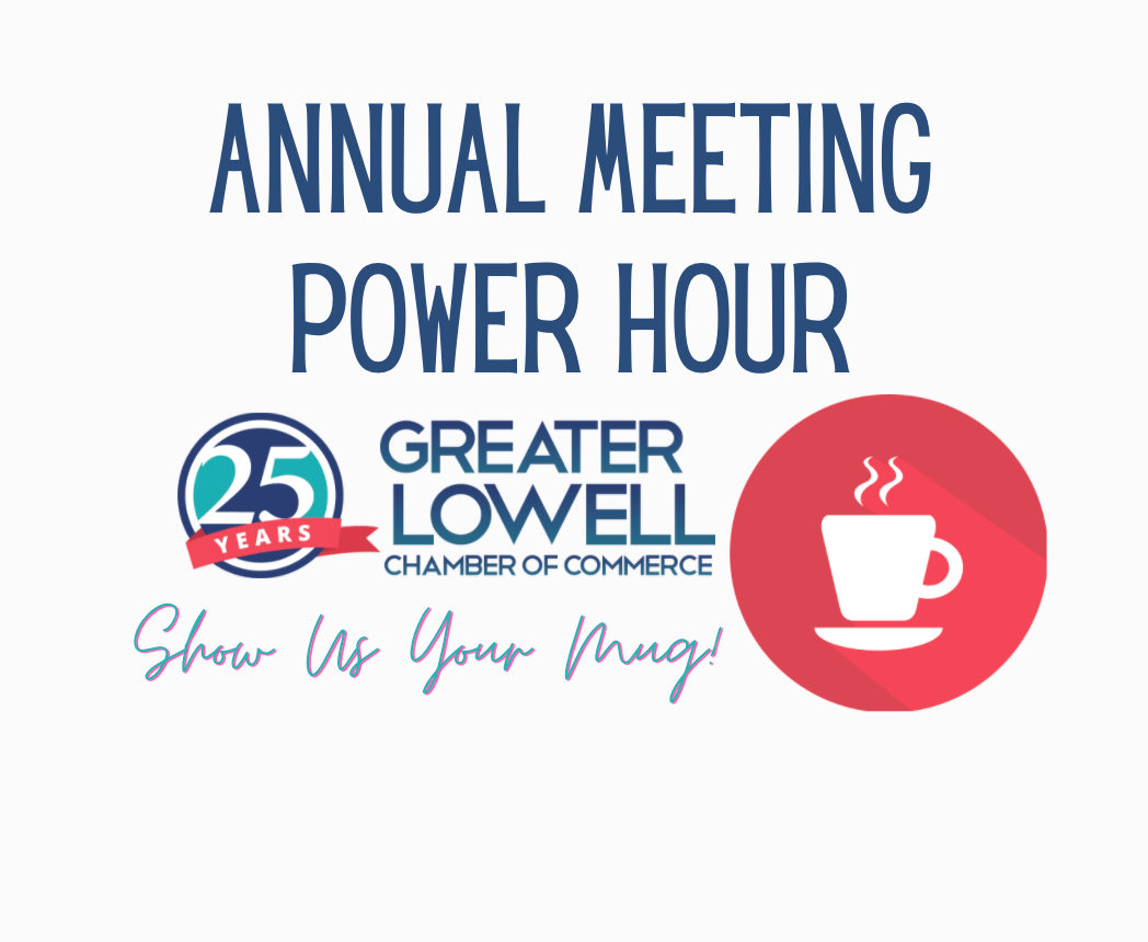 Annual Meeting Power Hour: Show Us Your Mug! - Greater Lowell Chamber ...